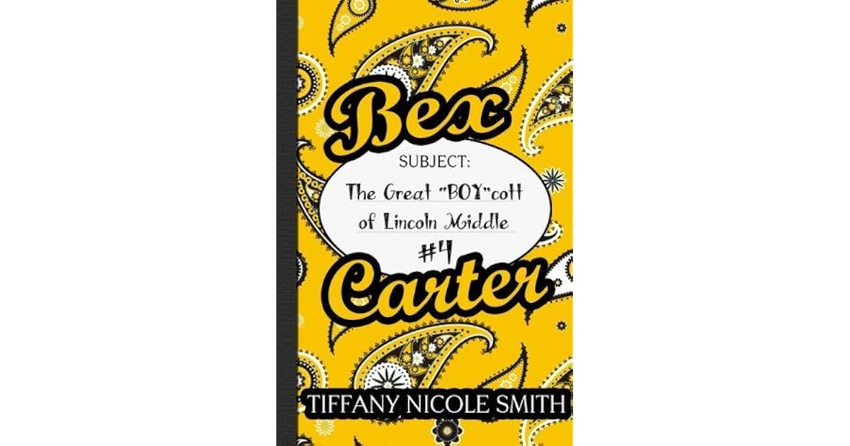 Bex Carter 4: The Great "BOY"cott of Lincoln Middle by Tiffany Nicole Smith