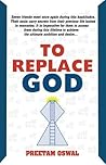 To Replace God 2 by Preetam Oswal