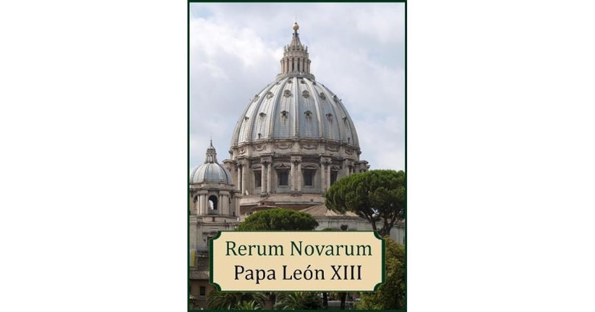 Rerum Novarum: Carta encíclica del papa León XIII by Pope Leo XIII