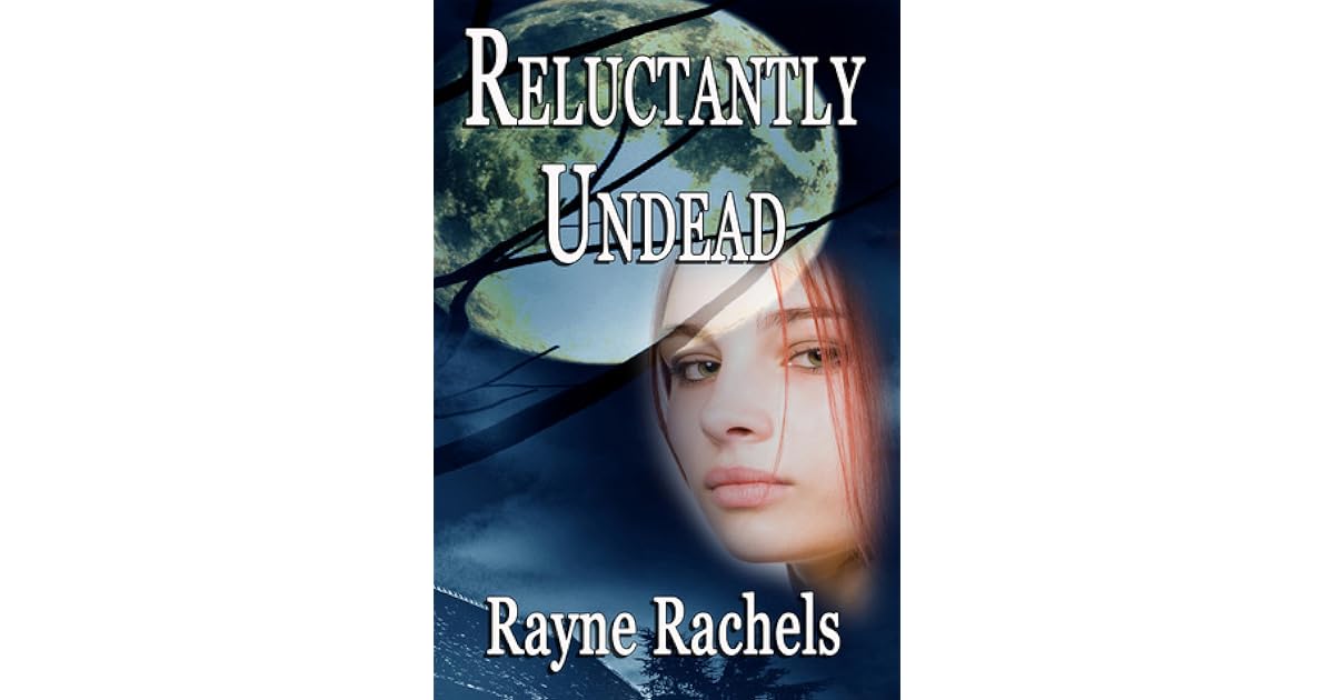 Reluctantly Undead (Reluctantly Undead, #1) by Rayne Rachels