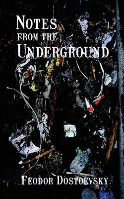 Notes from the Underground by Fyodor Dostoevsky