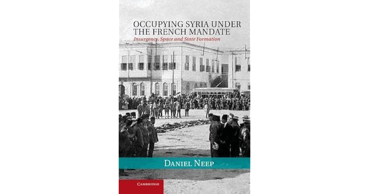 Occupying Syria Under the French Mandate by Daniel Neep