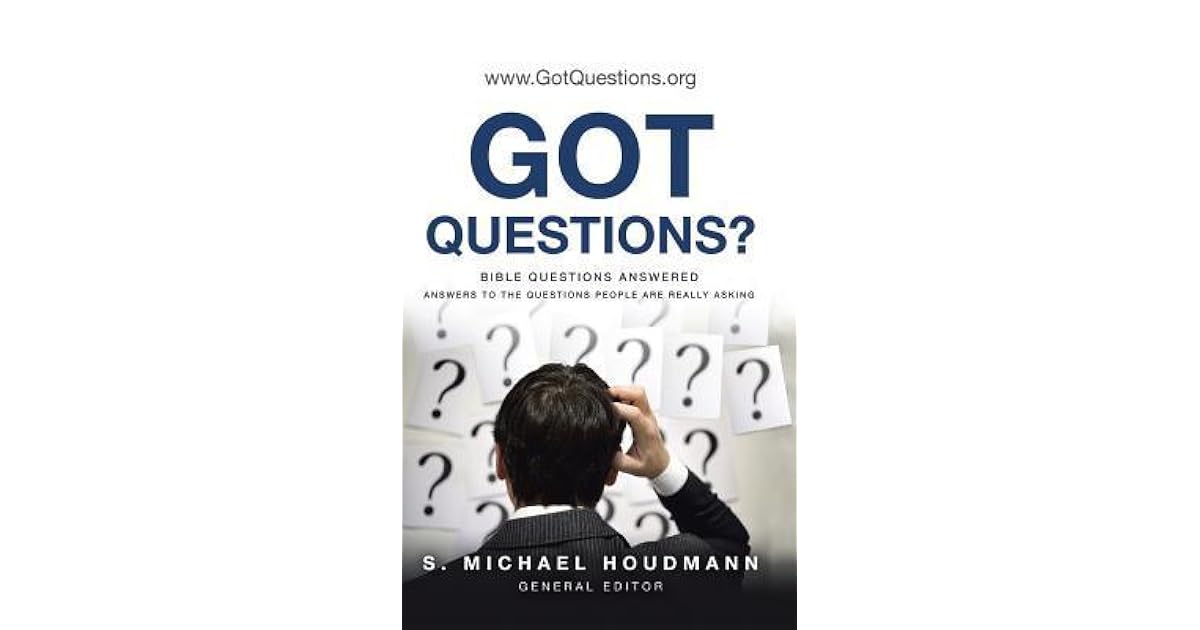 Got Questions?: Bible Questions Answered-Answers to the Questions ...