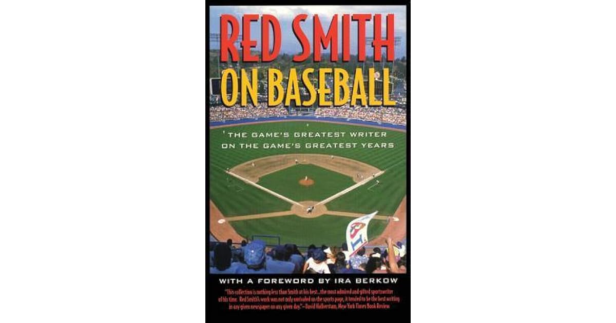Red Smith on Baseball: The Game's Greatest Writer on the Game's ...