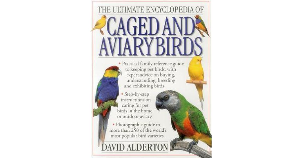 The Ultimate Encyclopedia of Caged and Aviary Birds: A Practical Family ...