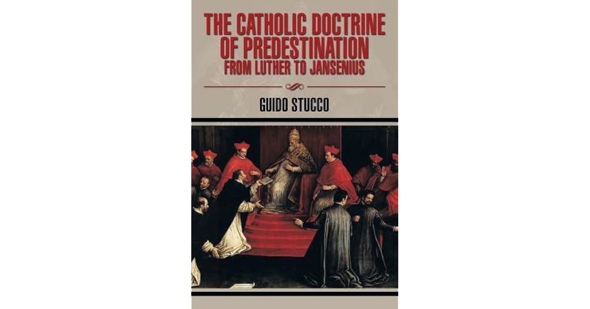 The Catholic Doctrine of Predestination from Luther to Jansenius by ...