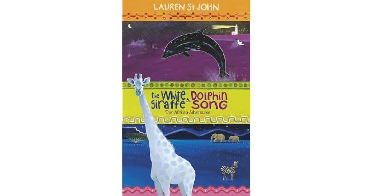 The White Giraffe / Dolphin Song by Lauren St. John