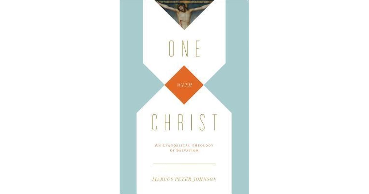 One with Christ: An Evangelical Theology of Salvation by Marcus Peter ...