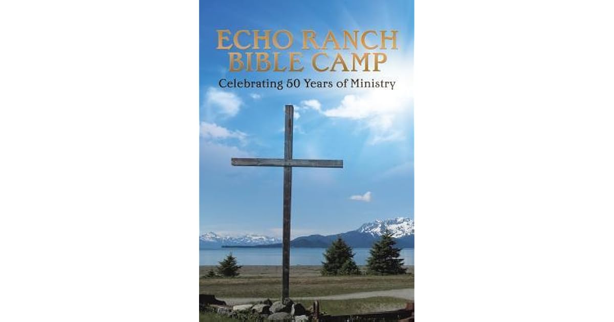Echo Ranch Bible Camp by Echo Ranch Bible Camp