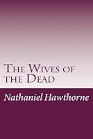 The Wives of the Dead by Nathaniel Hawthorne