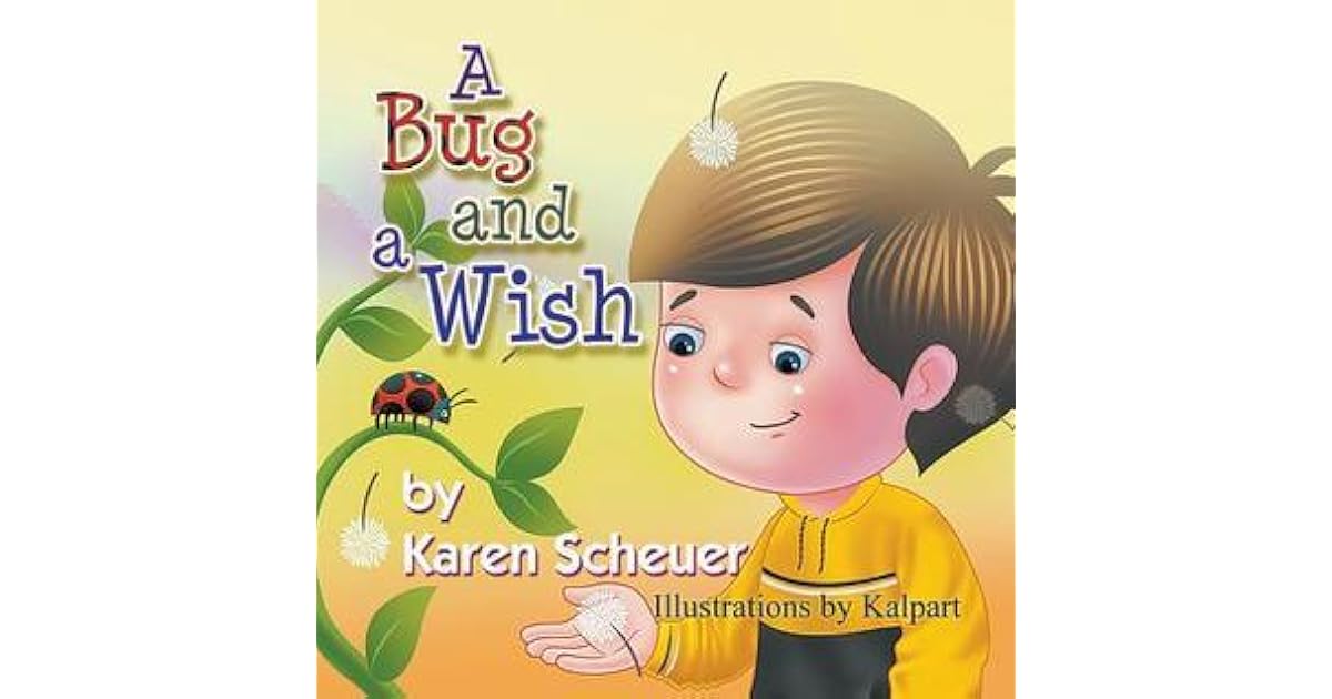 A Bug and a Wish by Karen Scheuer