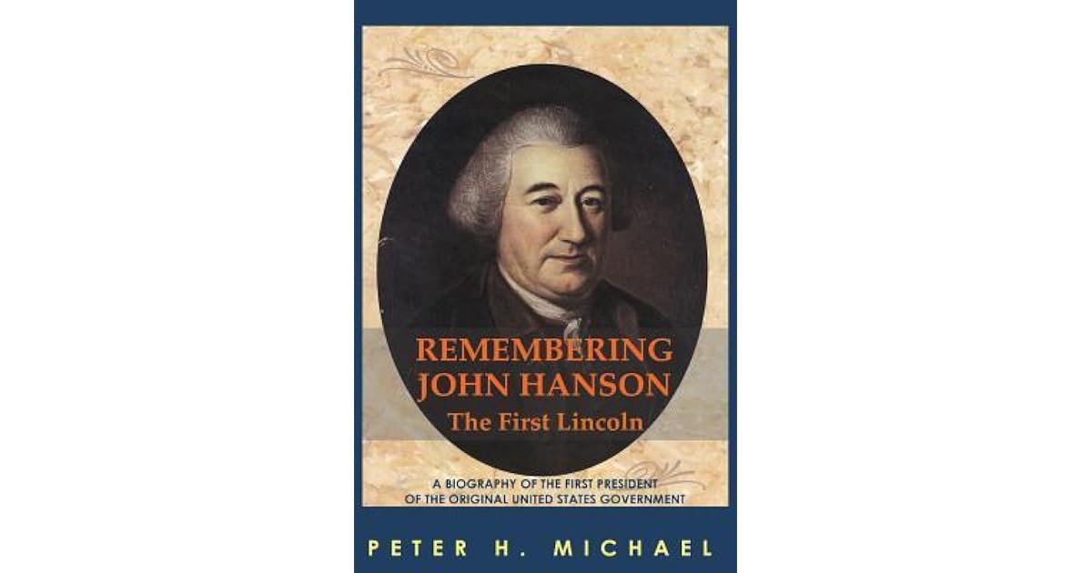 Remembering John Hanson: A biography of the first president of the ...