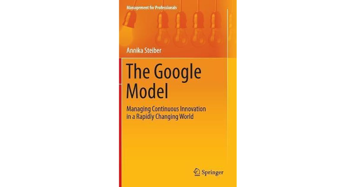 The Google Model: Managing Continuous Innovation in a Rapidly Changing ...