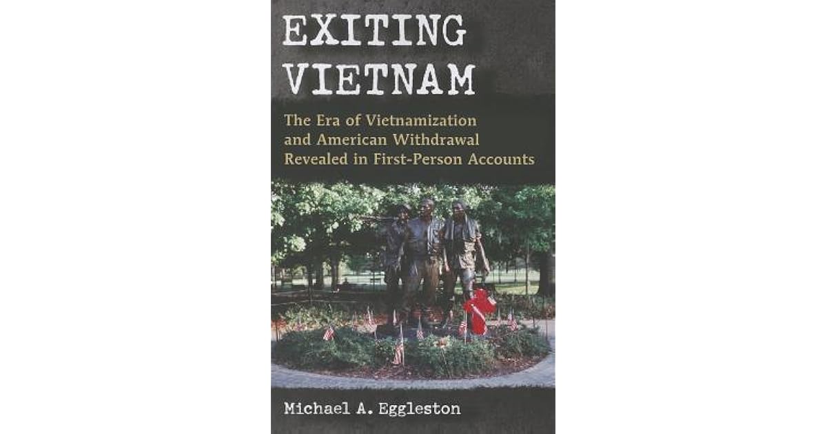Exiting Vietnam: The Era of Vietnamization and American Withdrawal ...