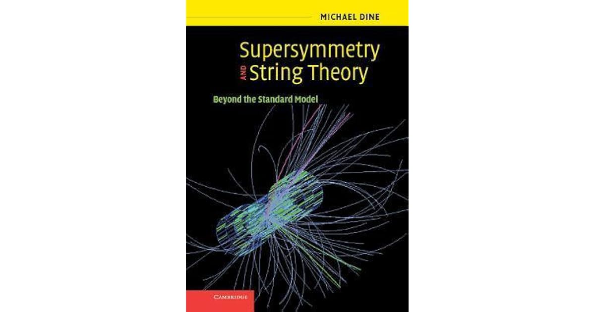 Supersymmetry and String Theory: Beyond the Standard Model by Michael Dine