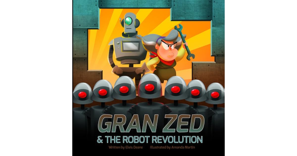 Gran Zed & The Robot Revolution by Elvis Deane