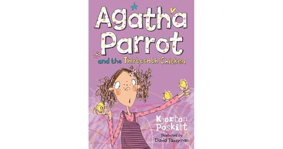 Agatha Parrot and the Thirteenth Chicken by Kjartan Poskitt
