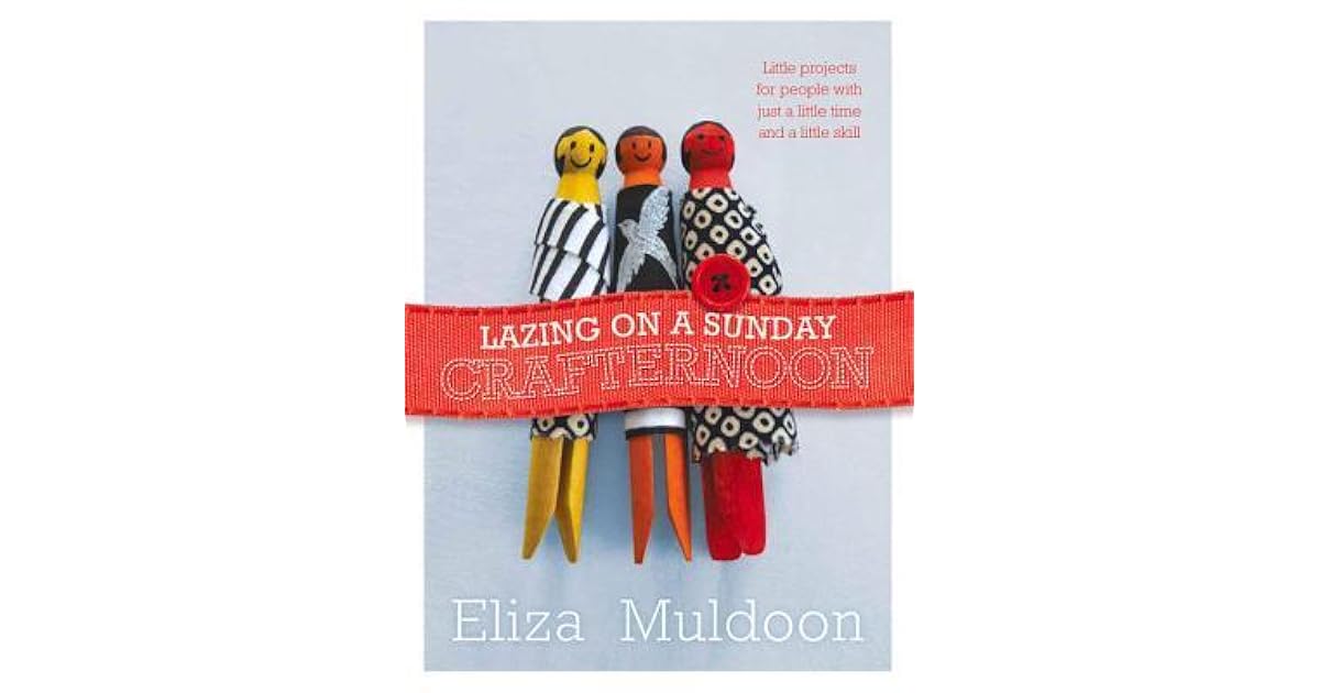 Lazing on a Sunday Crafternoon: Little Projects for People with Just a ...