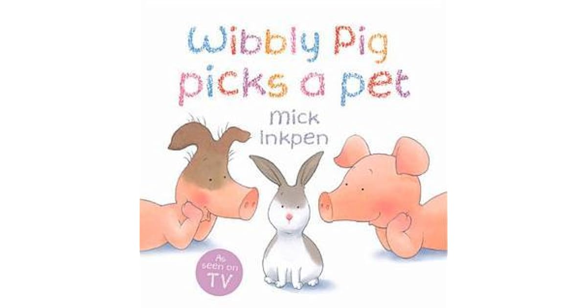Wibbly Pig Picks a Pet by Mick Inkpen