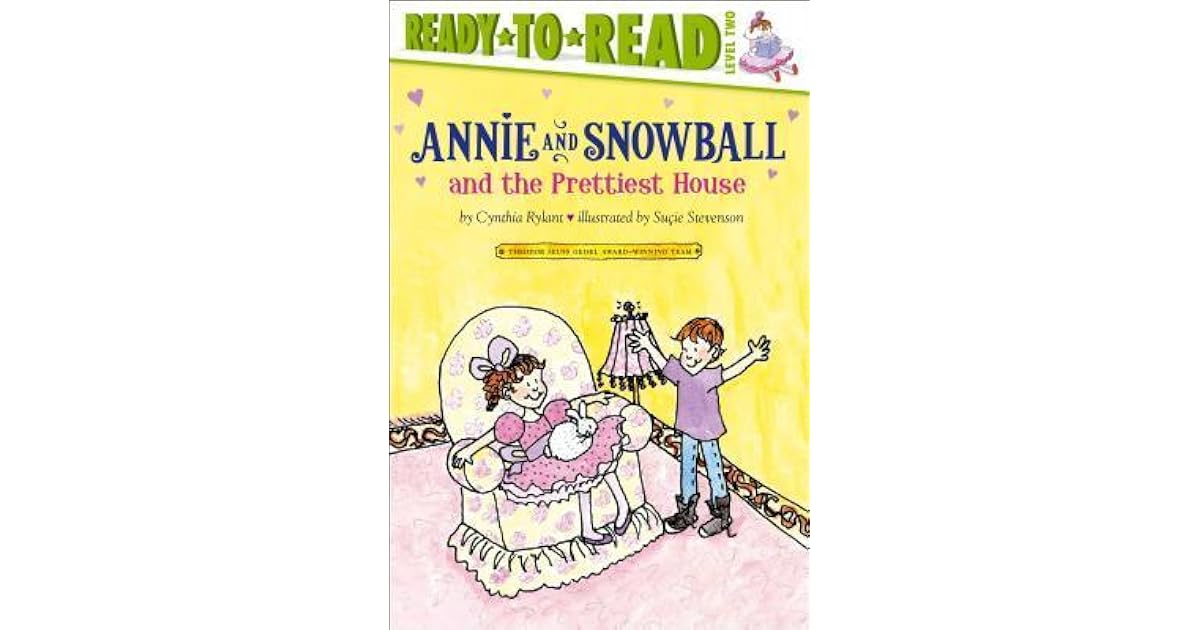 Annie and Snowball and the Prettiest House by Cynthia Rylant