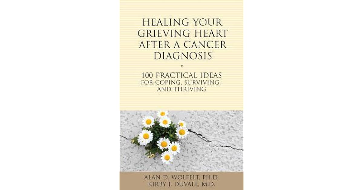 Healing Your Grieving Heart After A Cancer Diagnosis 100 Practical