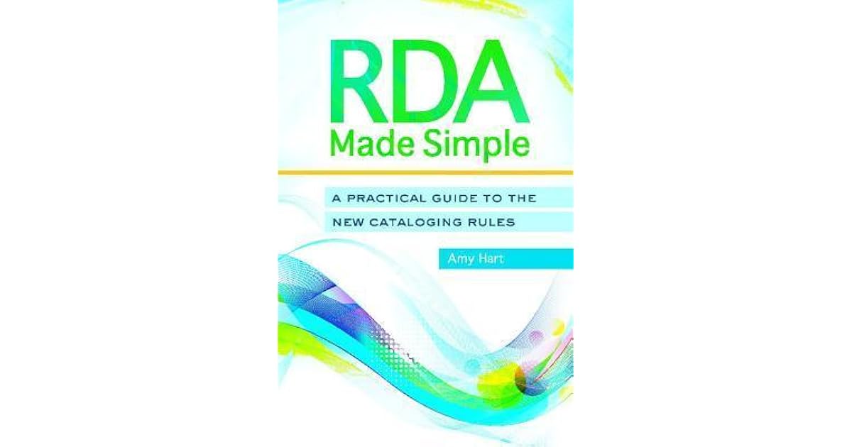 RDA Made Simple: A Practical Guide to the New Cataloging Rules by Amy Hart