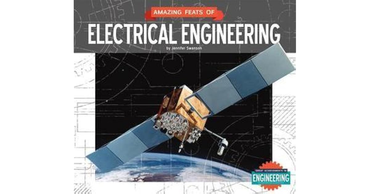 Amazing Feats of Electrical Engineering by Jennifer Swanson