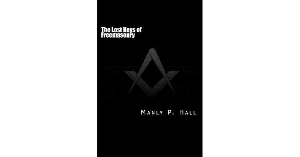 The Lost Keys of Freemasonry: Or the Secret of Hiram Abiff by Manly P. Hall