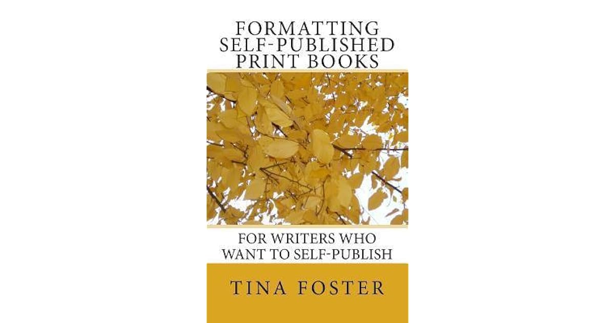 Formatting Self-Published Print Books: For Writers Who Want to Self ...