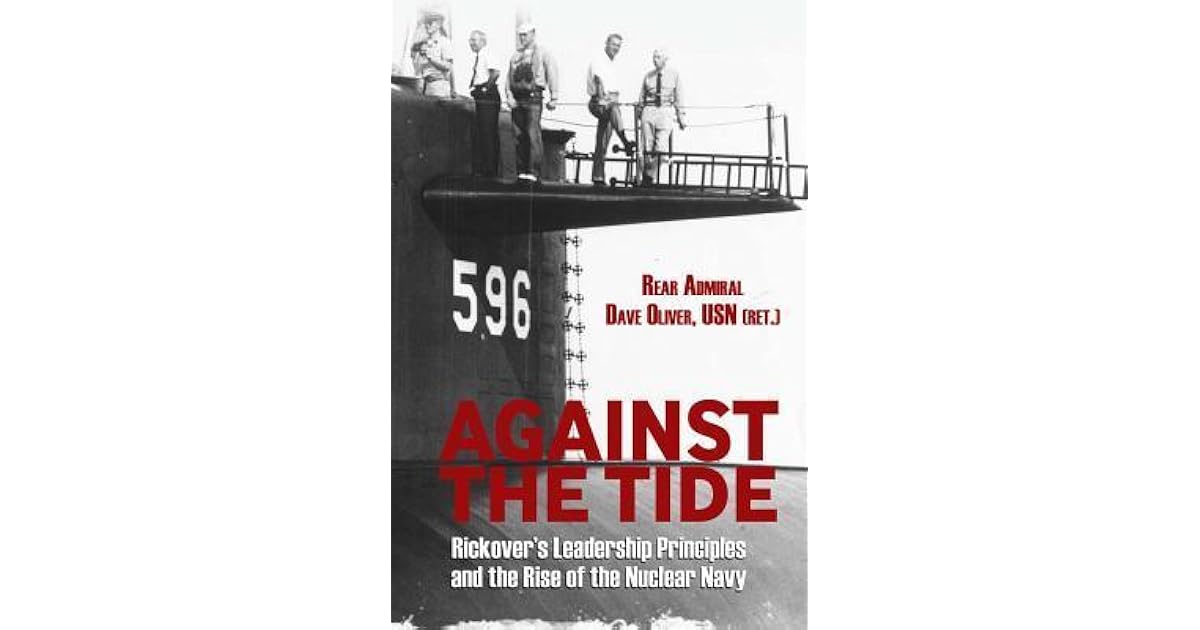 Against the Tide: Rickover's Leadership Principles and the Rise of the ...