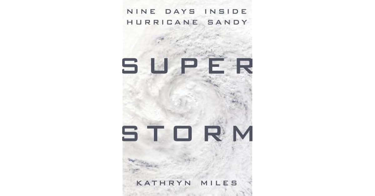 Superstorm: Nine Days Inside Hurricane Sandy by Kathryn Miles
