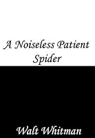 A Noiseless Patient Spider by Walt Whitman