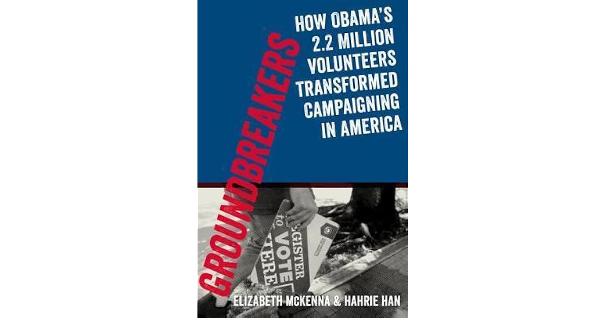 Groundbreakers: How Obama's 2.2 Million Volunteers Transformed ...