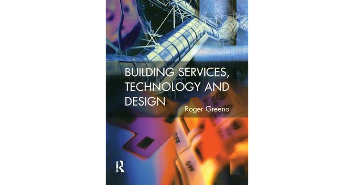 Building Services, Technology and Design by Roger Greeno