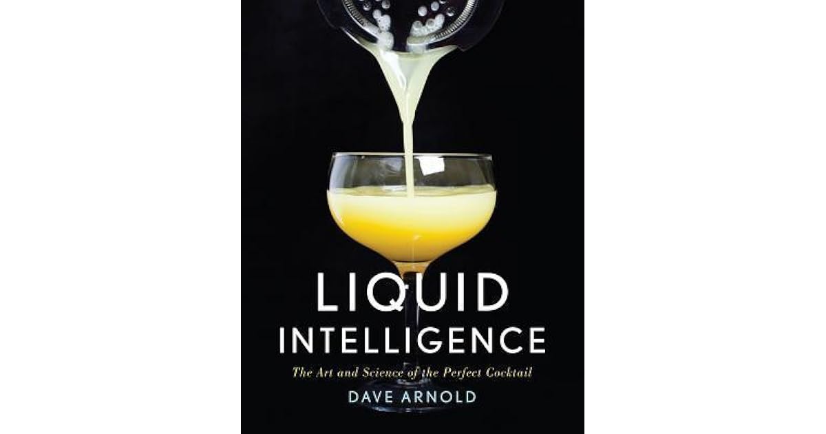 Liquid Intelligence: The Art and Science of the Perfect Cocktail by ...
