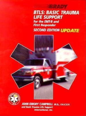 BTLS: Basic Trauma Life Support for the EMT-B and First Responder by John E. Campbell