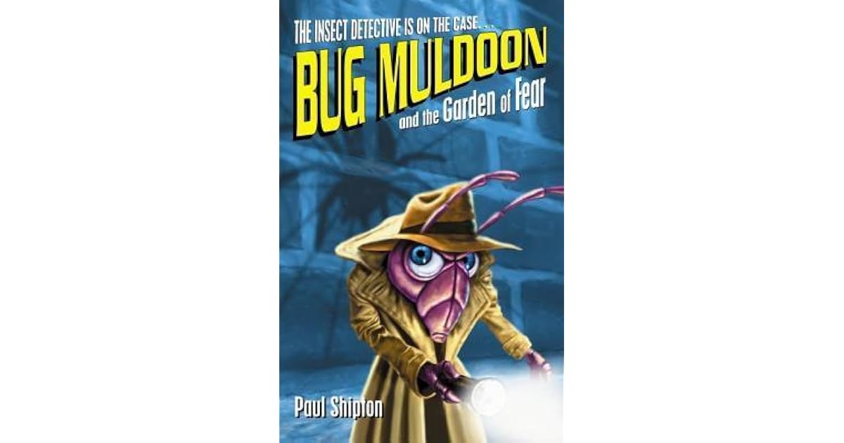 Bug Muldoon And The Garden Of Fear by Paul Shipton