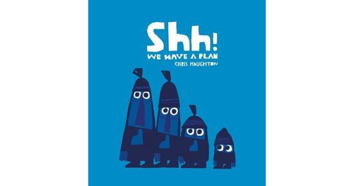 Shh! We Have a Plan by Chris Haughton