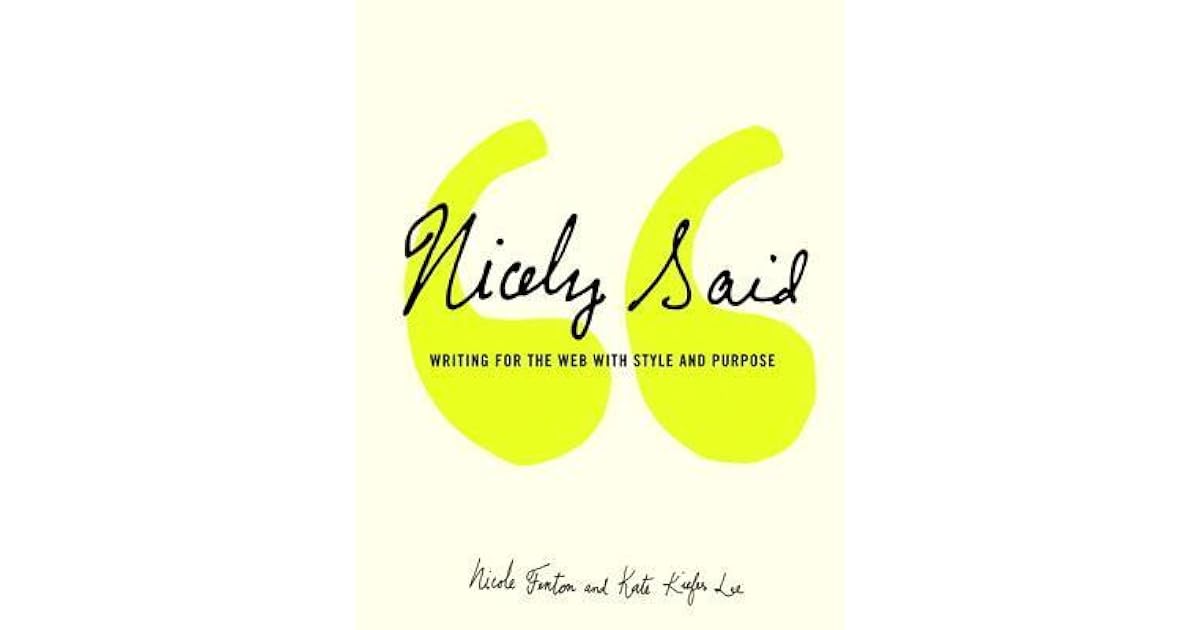 Nicely Said: Writing for the Web with Style and Purpose by Nicole Fenton