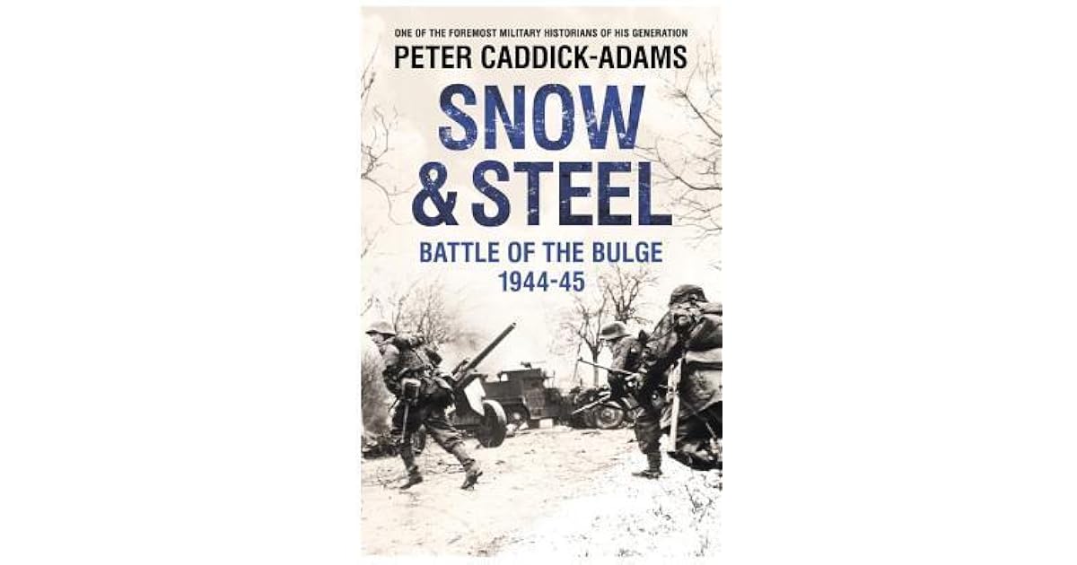 Snow and Steel: The Battle of the Bulge, 1944-45 by Peter Caddick-Adams