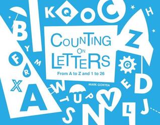 Counting on Letters: From A to Z and 1 to 26 by Mark Gonyea