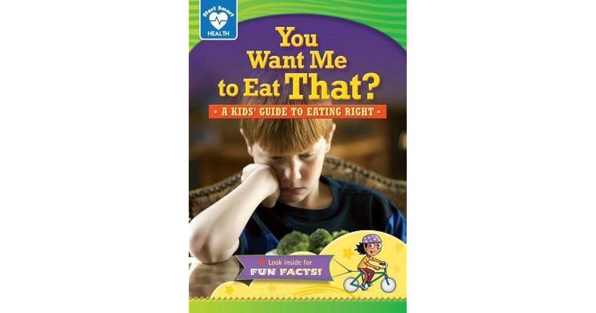 You Want Me to Eat That?: A Kids' Guide to Eating Right by Rachelle ...