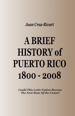 A Brief History of Puerto Rico by Juan Cruz-Ricart