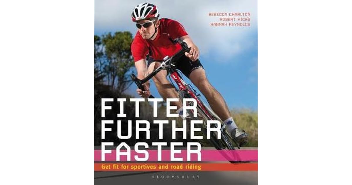 Fitter, Further, Faster: Get Fit for Sportives and Road Riding by ...