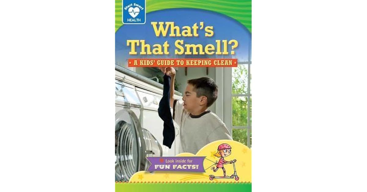 What's That Smell?: A Kids' Guide to Keeping Clean by Rachelle Kreisman