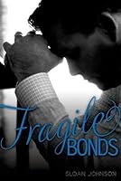 Fragile Bonds by Sloan Johnson