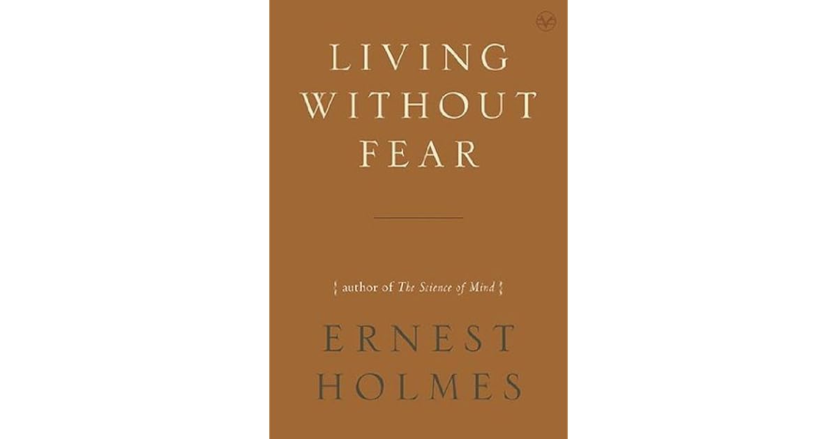 Living Without Fear by Ernest Shurtleff Holmes