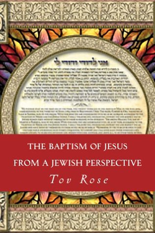 The Baptism of Jesus from a Jewish Perspective by Tov Rose