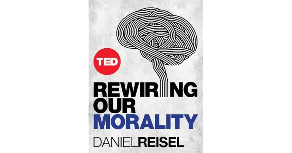 Rewiring Our Morality (TED Books) by Daniel Reisel