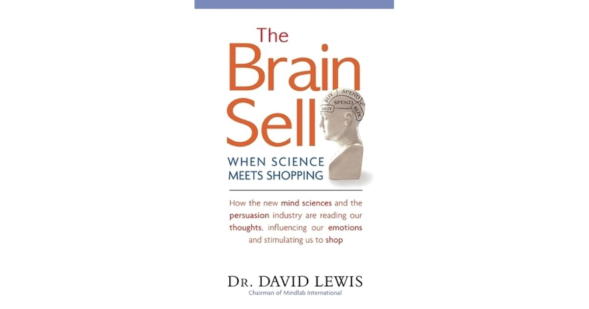 The Brain Sell: When Science Meets Shopping; How the New Mind Sciences ...